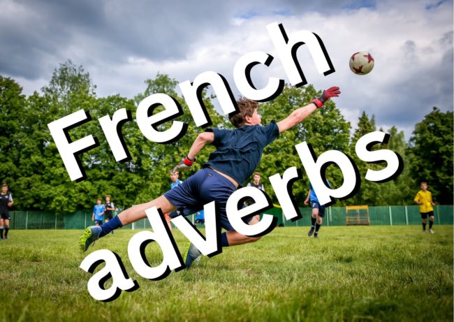 French Adverbs: A how-to guide (with vocab lists by category)