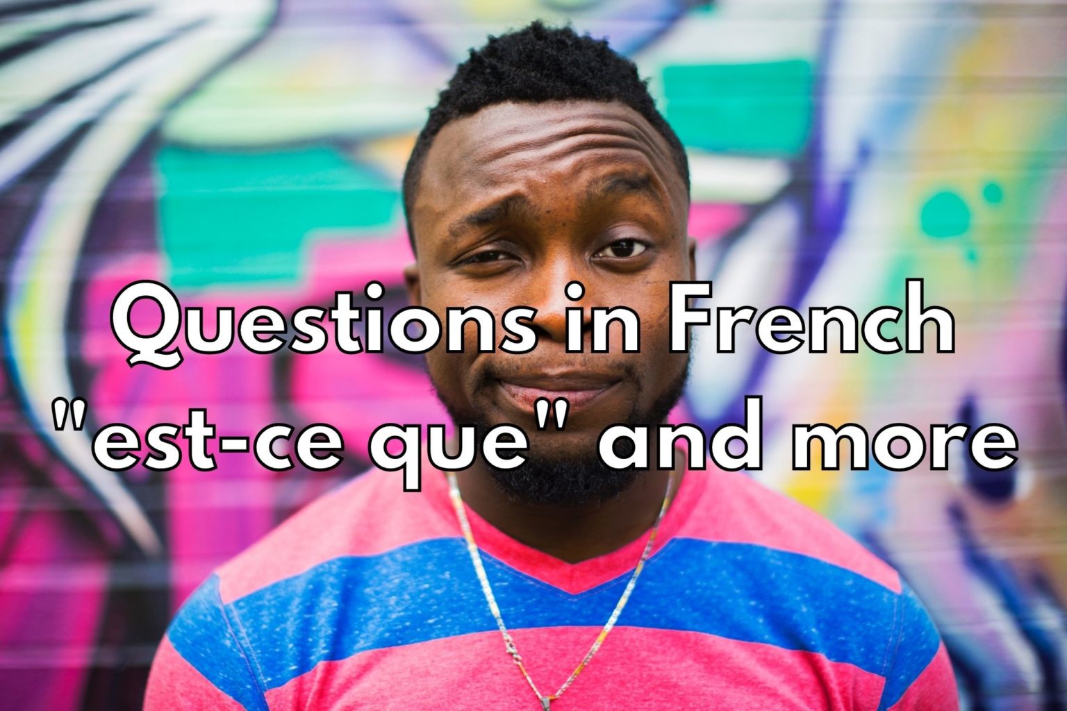 “Est-ce que” and more: How to ask questions in French