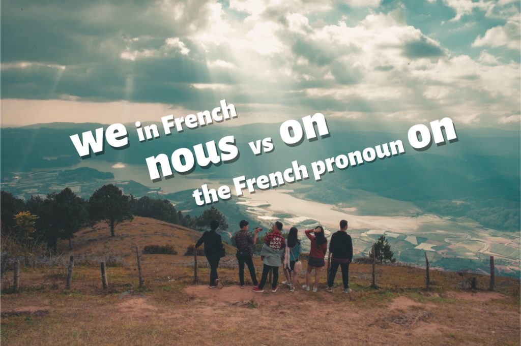 Nous vs On for We in French, and how to use the French pronoun On
