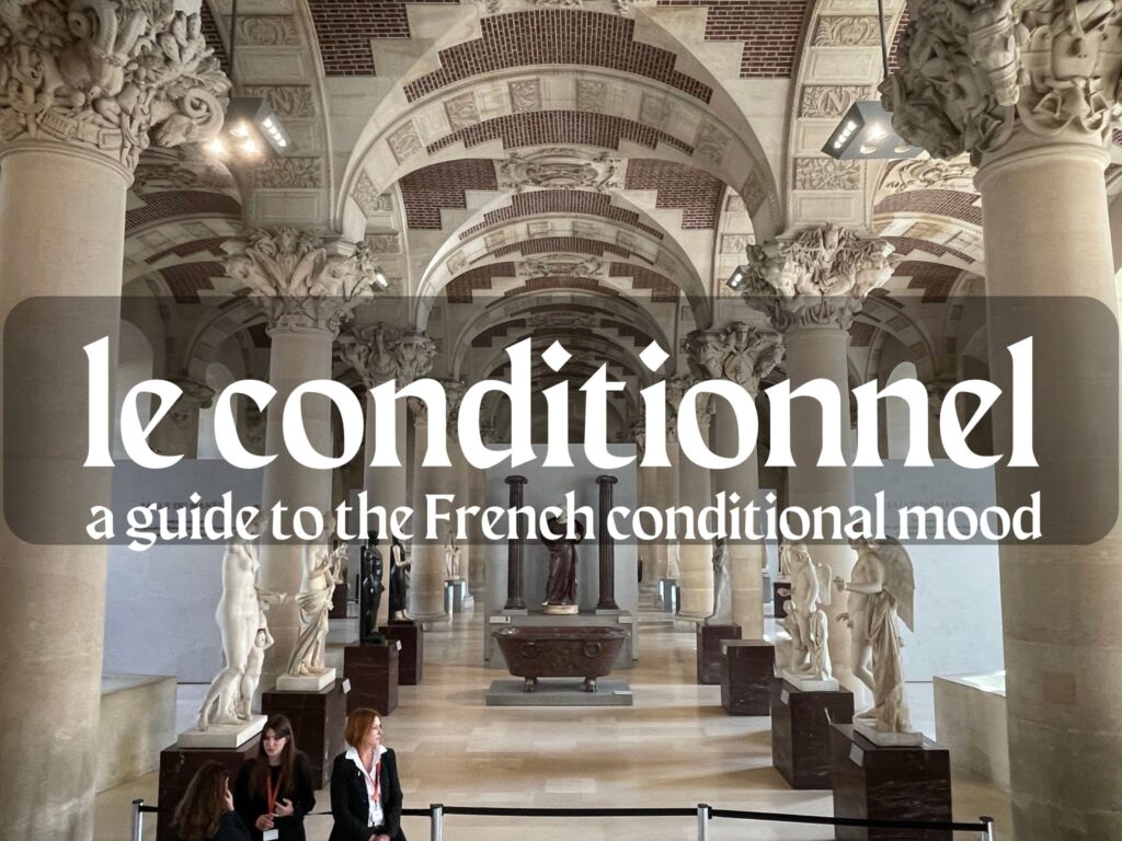 Le Conditionnel: How and when to use the French conditional mood