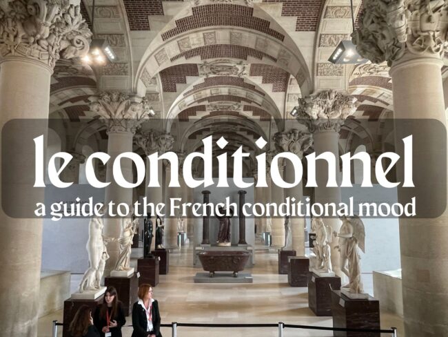 Le Conditionnel: How and when to use the French conditional mood