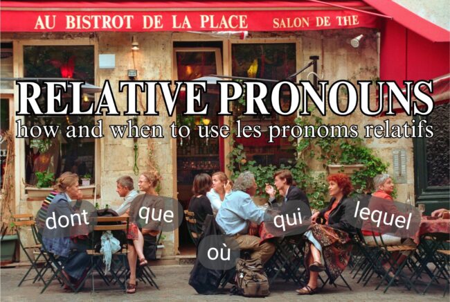 French Relative Pronouns: How and when to use Les Pronoms Relatifs