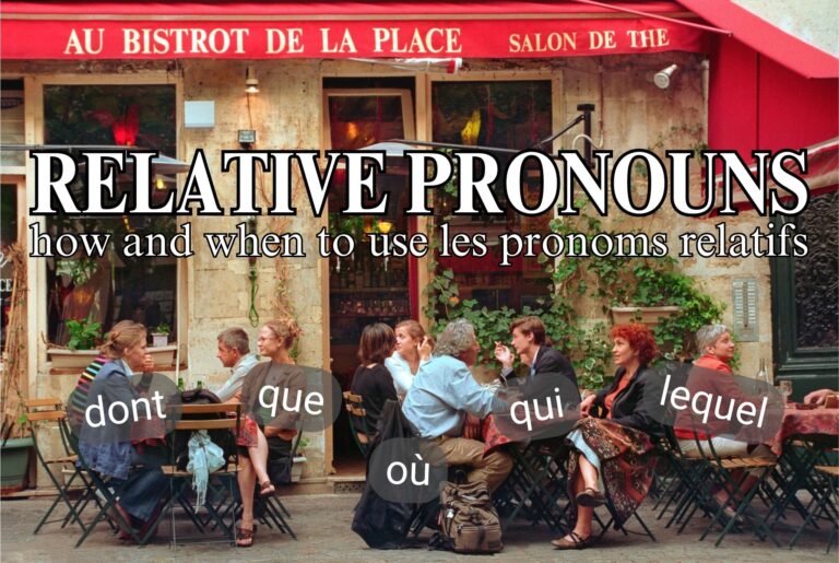 French Relative Pronouns: How and when to use Les Pronoms Relatifs