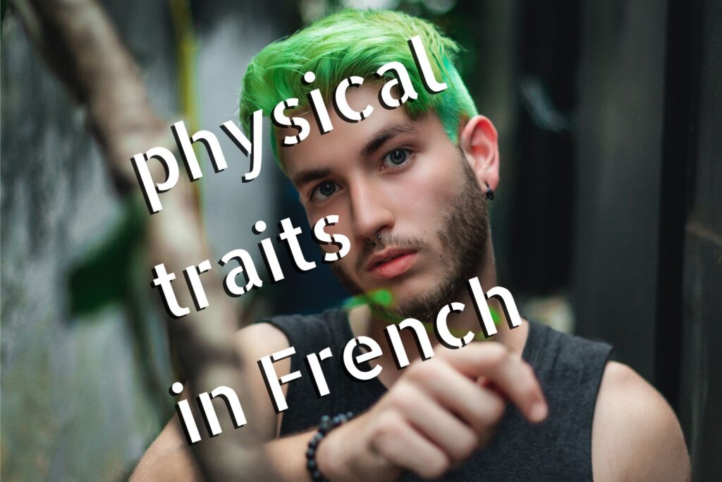 Physical traits in French: 101 French words to describe someone