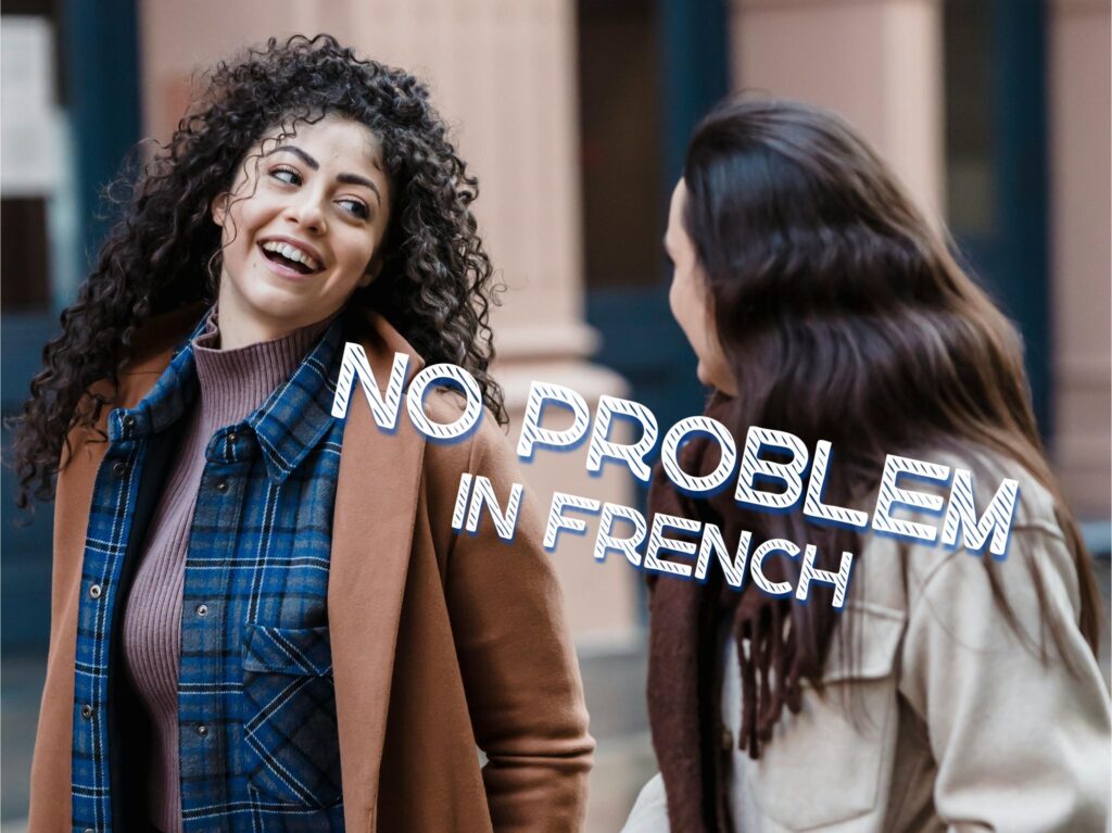 How to say No Problem in French: 10 nuanced expressions