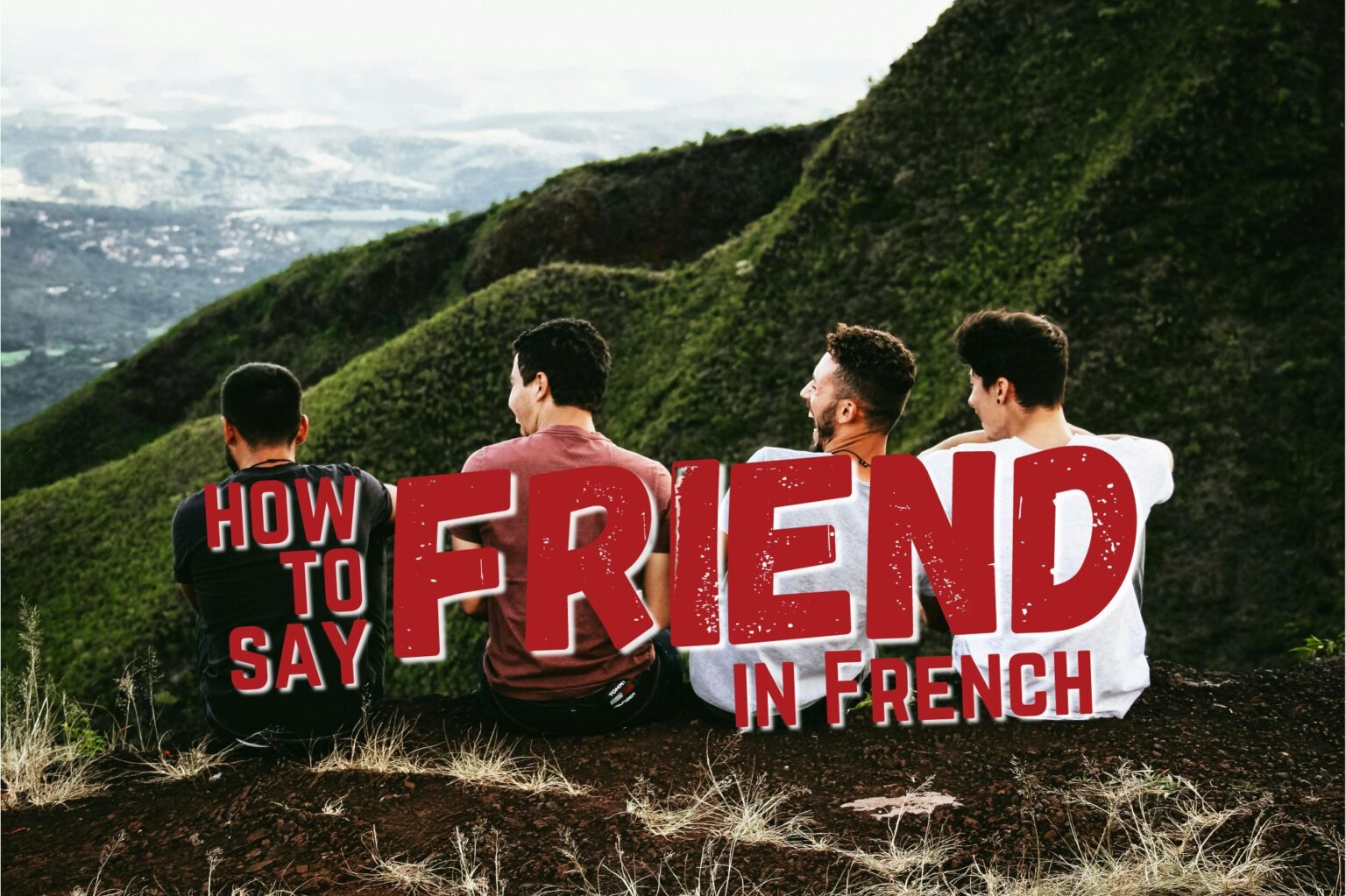 Bonjour Mon Ami ! 12 ways to say Friend in French